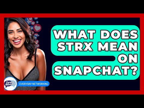 What Does STRX Mean on Snapchat? - Everyday-Networking
