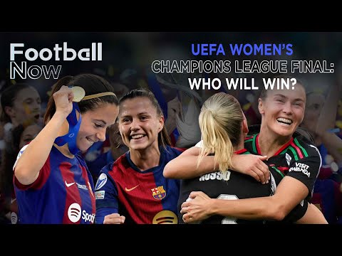 UEFA Women’s Champions League Final: Can Arsenal upset title-holders Barcelona? | Football Now