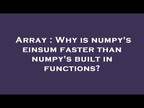 Array : Why is numpy's einsum faster than numpy's built in functions?