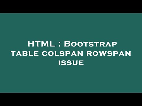 HTML : Bootstrap table colspan rowspan issue