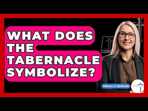 What Does The Tabernacle Symbolize? - Followers Of Christianity
