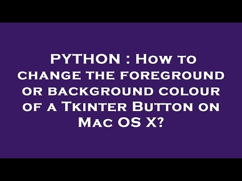 PYTHON : How to change the foreground or background colour of a Tkinter Button on Mac OS X?
