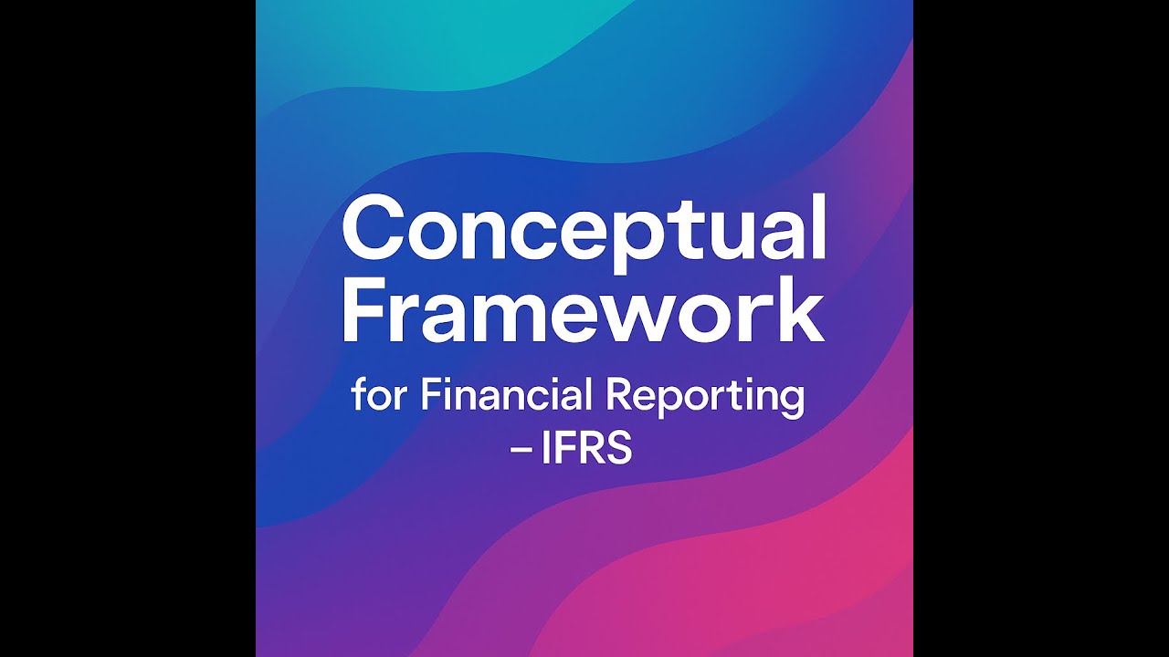 Conceptual Framework for Financial Reporting- IFRS