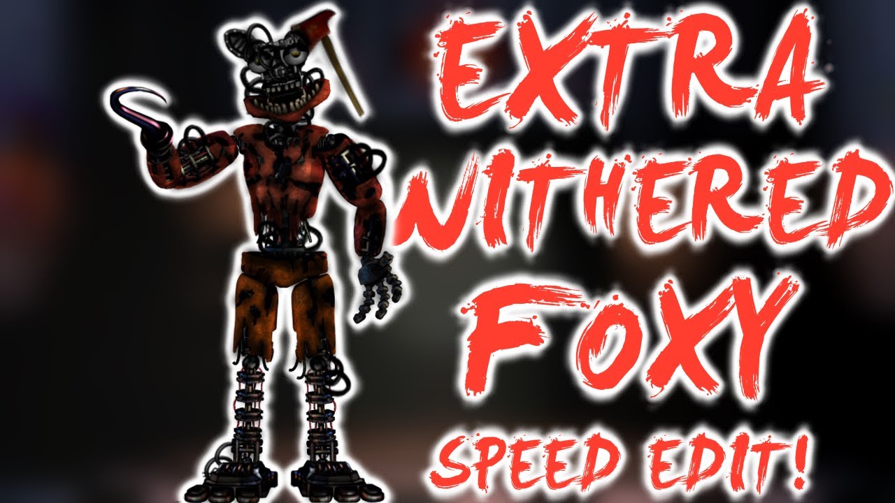 FNaF Speed Edit - Extra Withered Foxy!