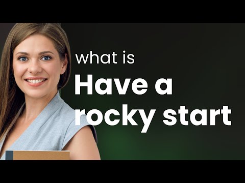 Navigating a Bumpy Beginning: Understanding "Have a Rocky Start"