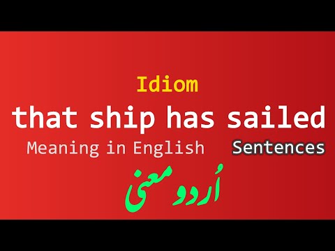 | idiom | that ship has sailed | Meaning in Urdu | Meaning in English | English Urdu Learning |