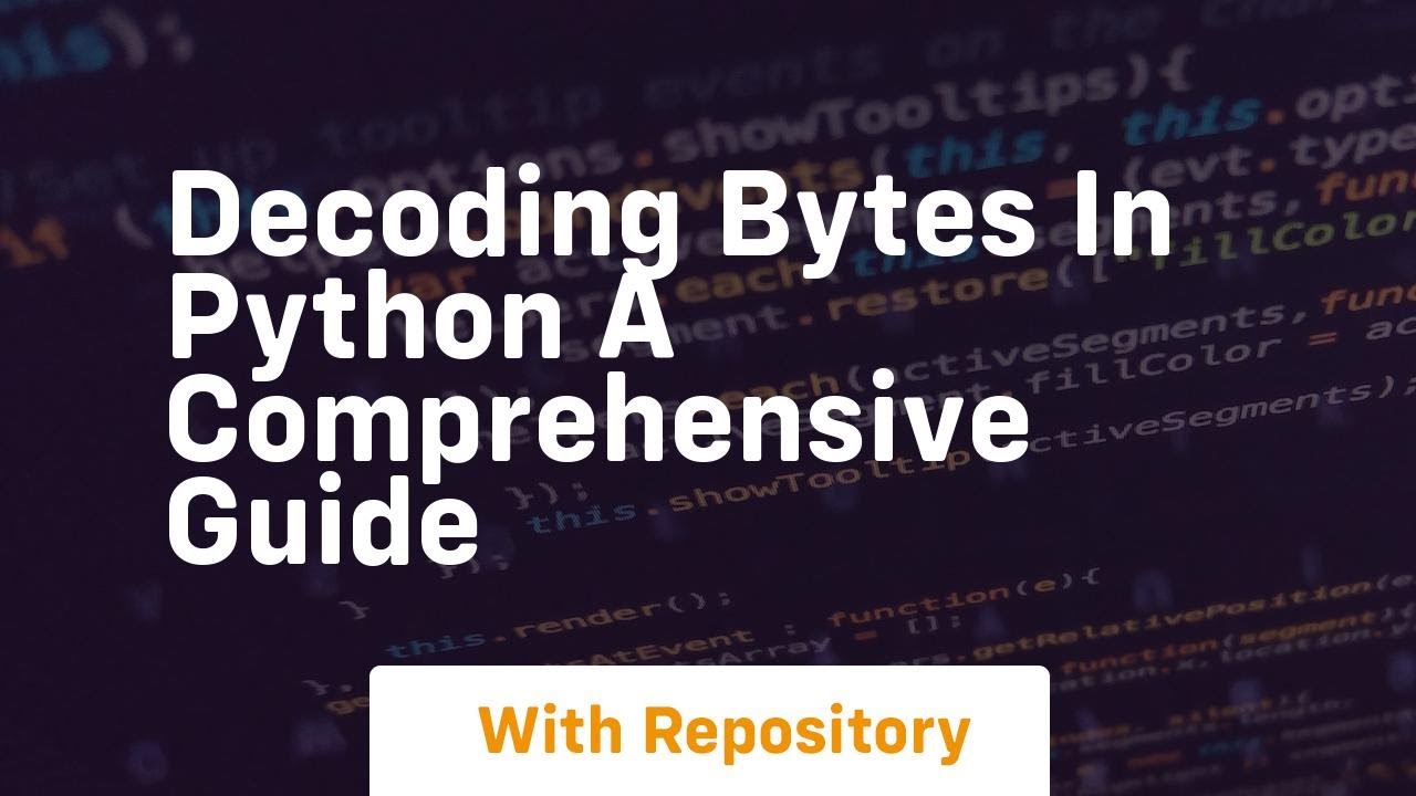 decoding bytes in python a comprehensive guide