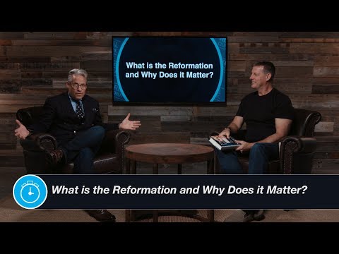 What is the Reformation and Why Does it Matter?