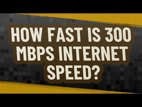 How fast is 300 Mbps Internet speed?