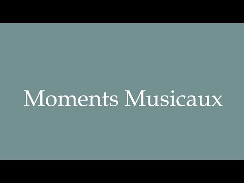 How to Pronounce ''Moments Musicaux'' (Musical Moments) Correctly in French