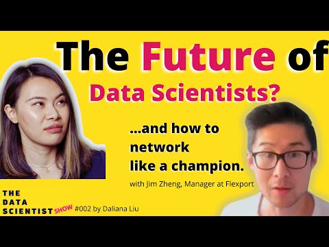 The future of data scientists; network like a champion. Jim Zheng - The Data Scientist Show #002