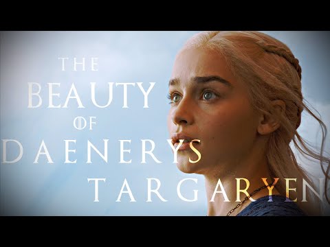 The Beauty Of | Daenerys Targaryen