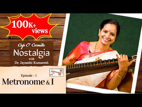 Cup O' Carnatic Nostalgia E1 - Dr Jayanthi Kumaresh - Metronome and I
