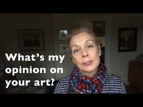 What’s my opinion of your art?
