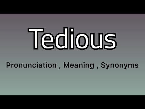 Tedious meaning - Tedious pronunciation - Tedious example - Tedious synonyms