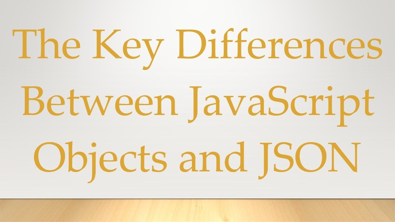 The Key Differences Between JavaScript Objects and JSON