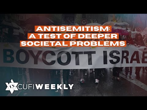 CUFI Weekly - Antisemitism: A Test of Deeper Societal Problems