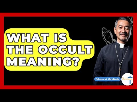 What Is The Occult Meaning? - Followers Of Christianity