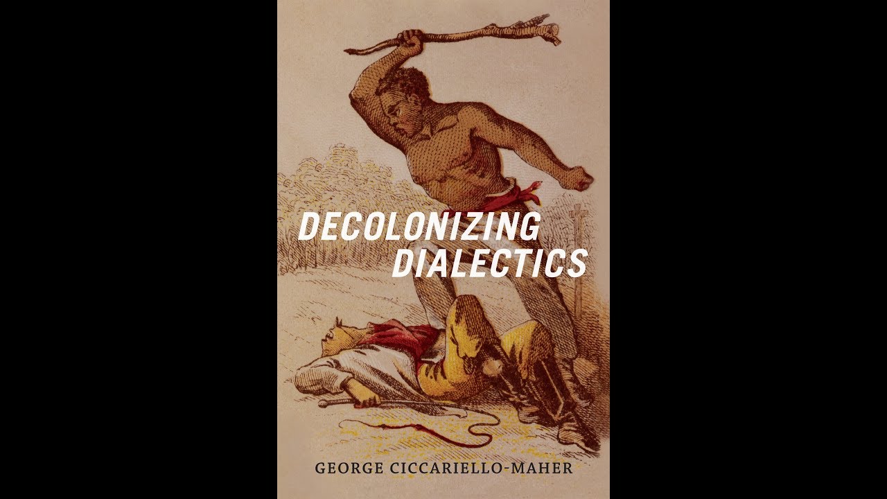 Decolonizing Dialectics with George Ciccariello-Maher