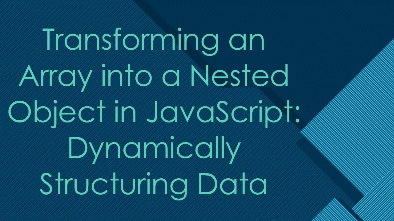 Transforming an Array into a Nested Object in JavaScript: Dynamically Structuring Data