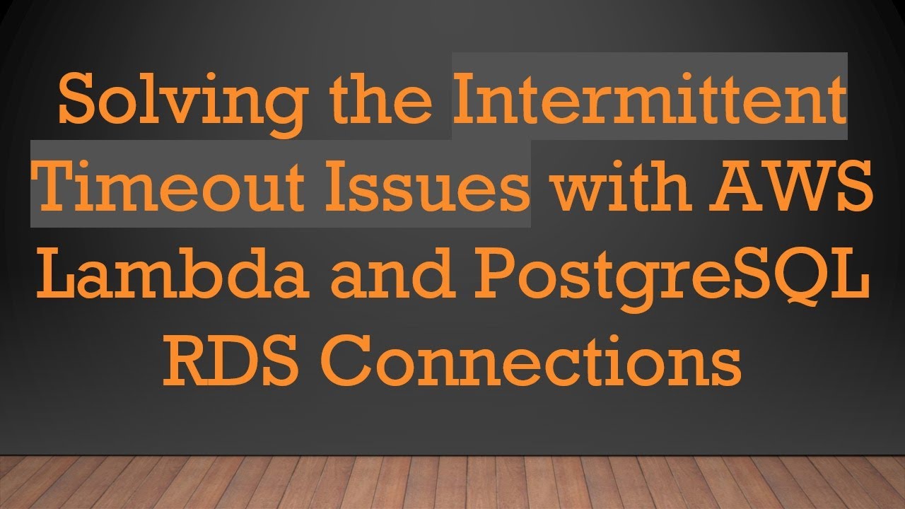 Solving the Intermittent Timeout Issues with AWS Lambda and PostgreSQL RDS Connections
