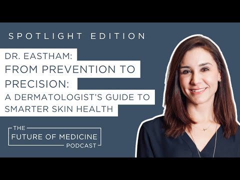 From Prevention to Precision: A Dermatologist’s Guide to Smarter Skin Health, With Dr. Eastham