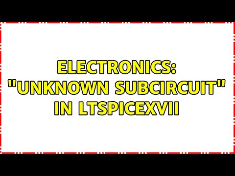 Electronics: "Unknown subcircuit" in LTSpiceXVII (4 Solutions!!)