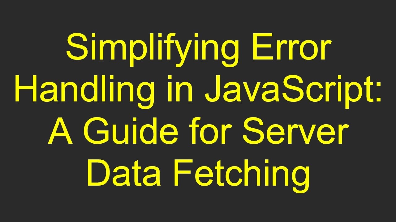 Simplifying Error Handling in JavaScript: A Guide for Server Data Fetching