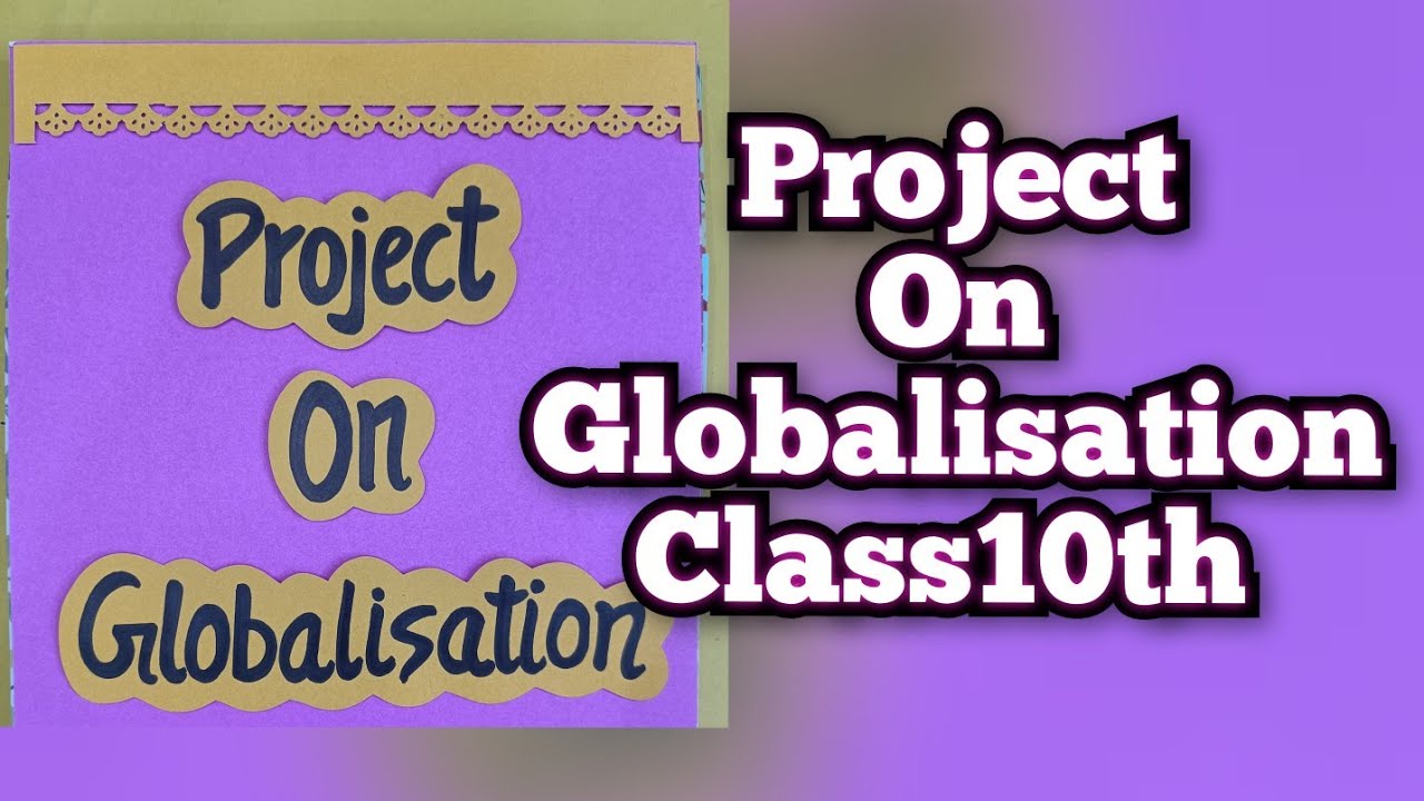 Project on Globalisation Class10th/ History & Economics Project Class10th CBSE