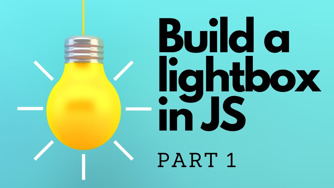 Build a lightbox in vanilla JavaScript, part 1