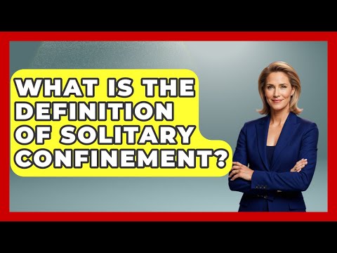 What Is The Definition Of Solitary Confinement? - We Are Liberal
