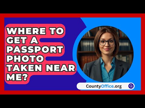 Where To Get A Passport Photo Taken Near Me? - CountyOffice.org