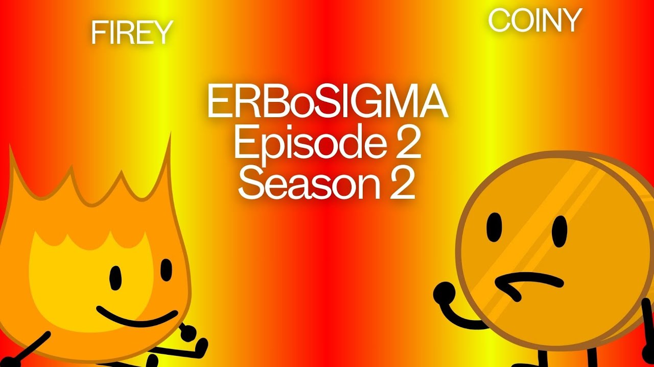 ERBoSIGMA S2: Firey Vs. Coiny
