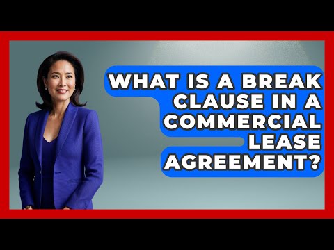 What Is A Break Clause In A Commercial Lease Agreement? - Home Investing Experts