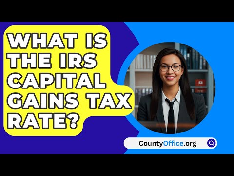 What Is The IRS Capital Gains Tax Rate? - CountyOffice.org