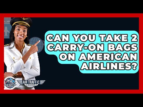 Can You Take 2 Carry-On Bags On American Airlines? - Air Traffic Insider