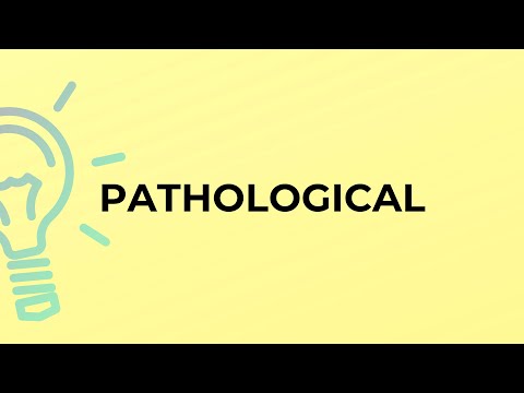 What is the meaning of the word PATHOLOGICAL?