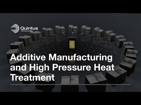 Additive Manufacturing and High Pressure Heat Treatment with Quintus Technologies