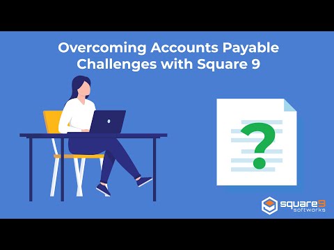 Overcoming Accounts Payable Challenges with Square 9
