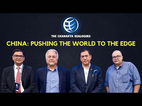 The Chanakya Dialogues | China: Pushing The World To The Edge ...