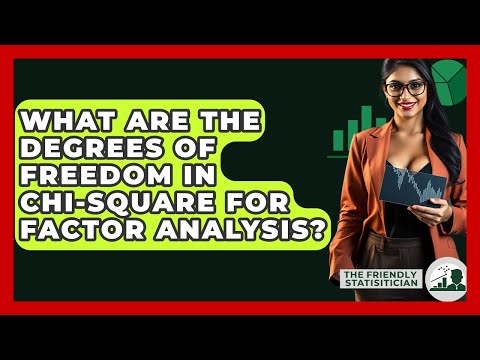 What Are The Degrees Of Freedom In Chi-square For Factor Analysis? - The Friendly Statistician