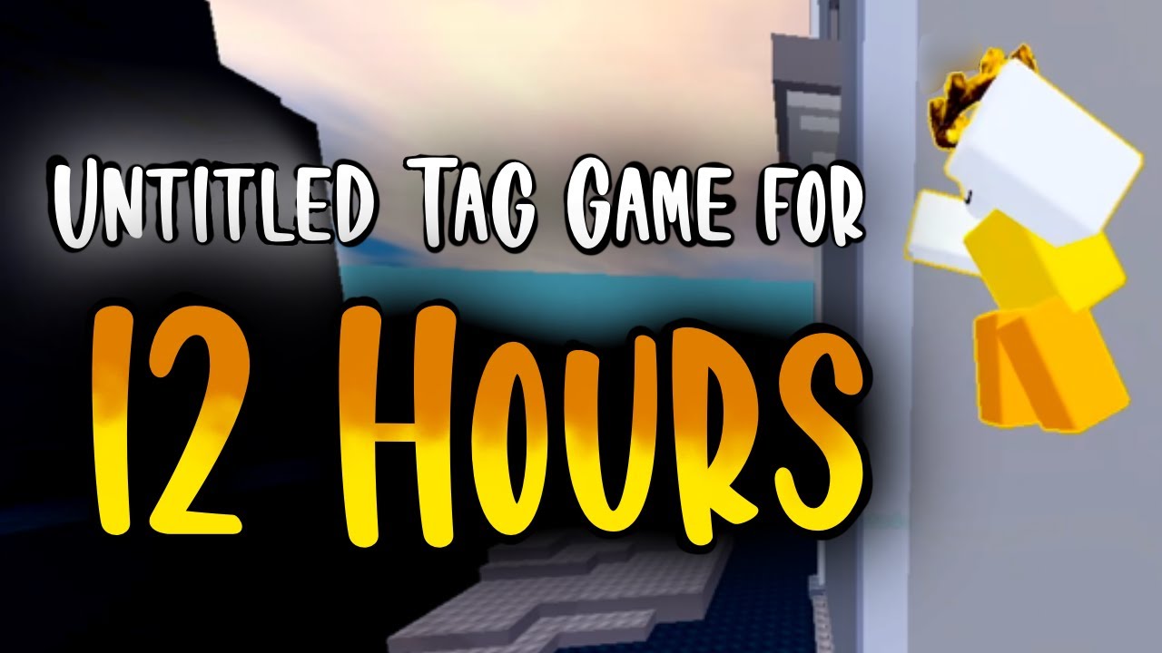 UNTITLED TAG GAME /w me for 12 Hours