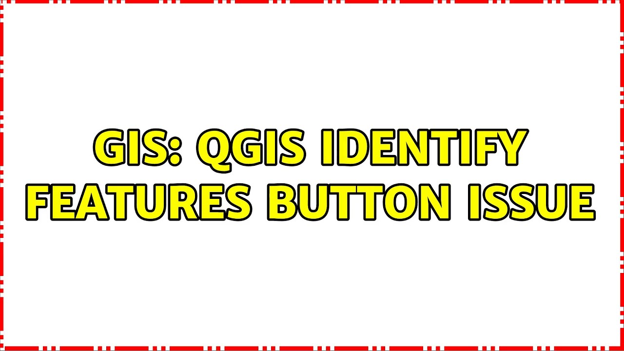 GIS: QGIS identify features button issue