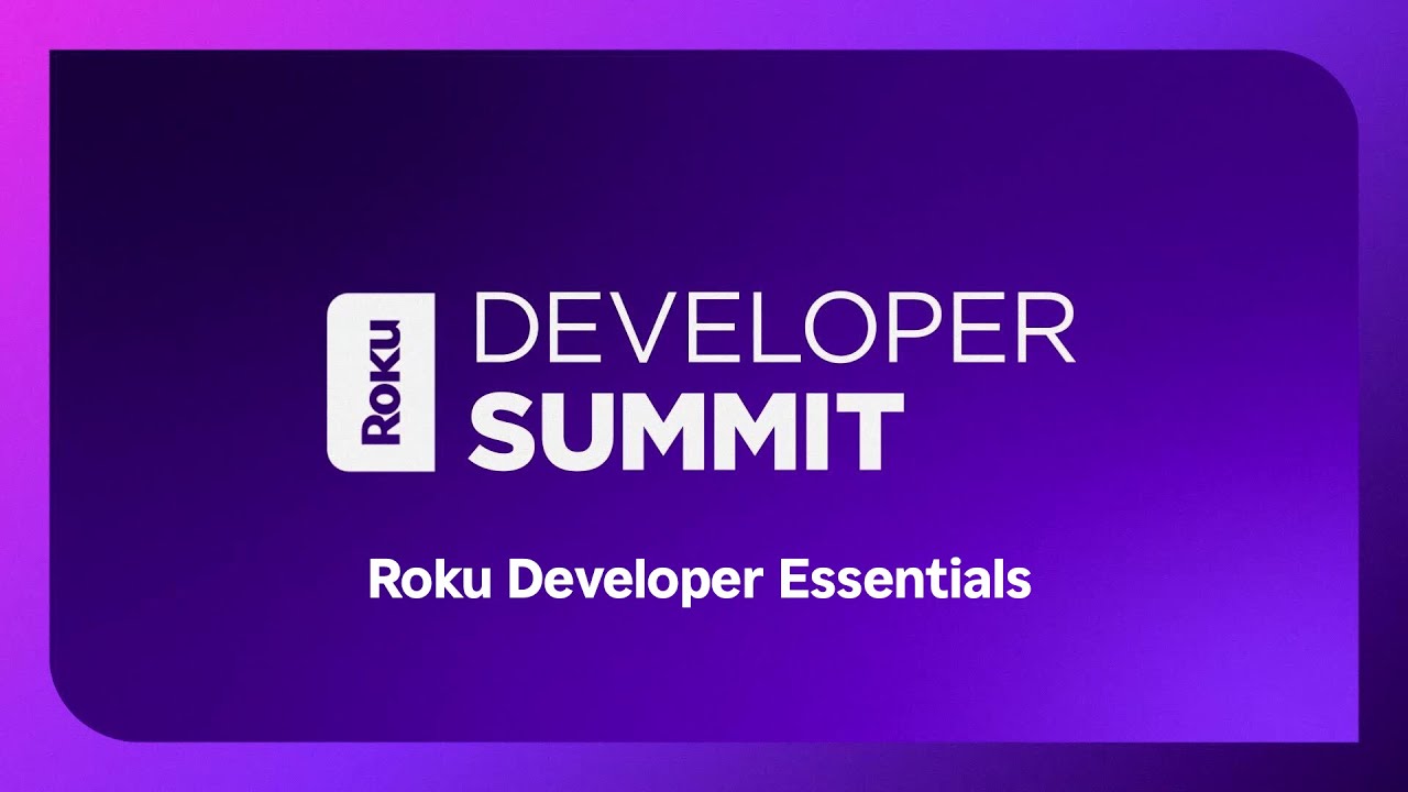 Roku 2024 Developer Summit: Roku Developer Essentials