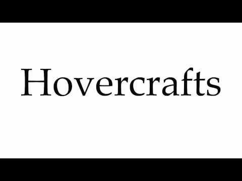 How to Pronounce Hovercrafts