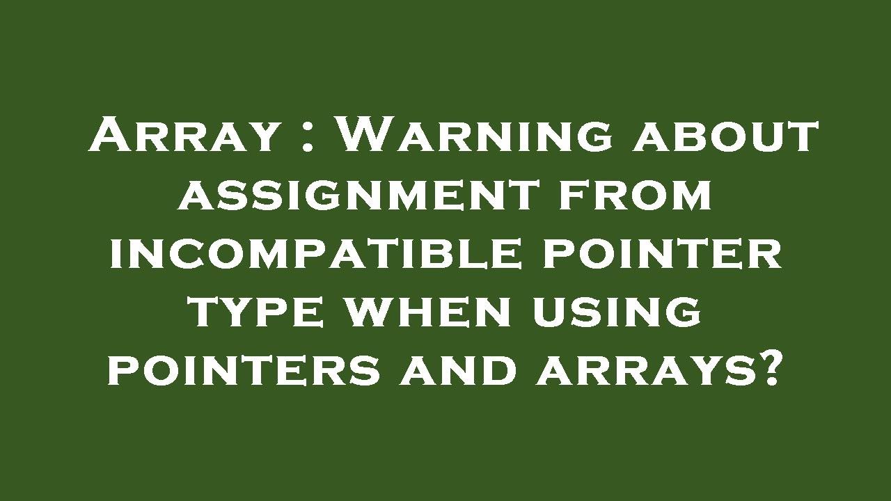 Array : Warning about assignment from incompatible pointer type when using pointers and arrays?