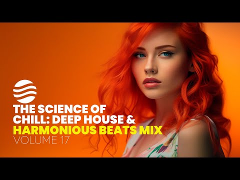 The Science of Chill: Deep House & Harmonious Beats Mix