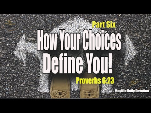 How Your Choices Define You! Part Six |Magnificent Life Daily Devotion