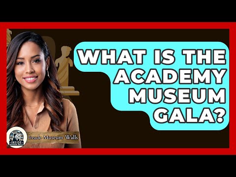 What Is The Academy Museum Gala? - Inside Museum Walls