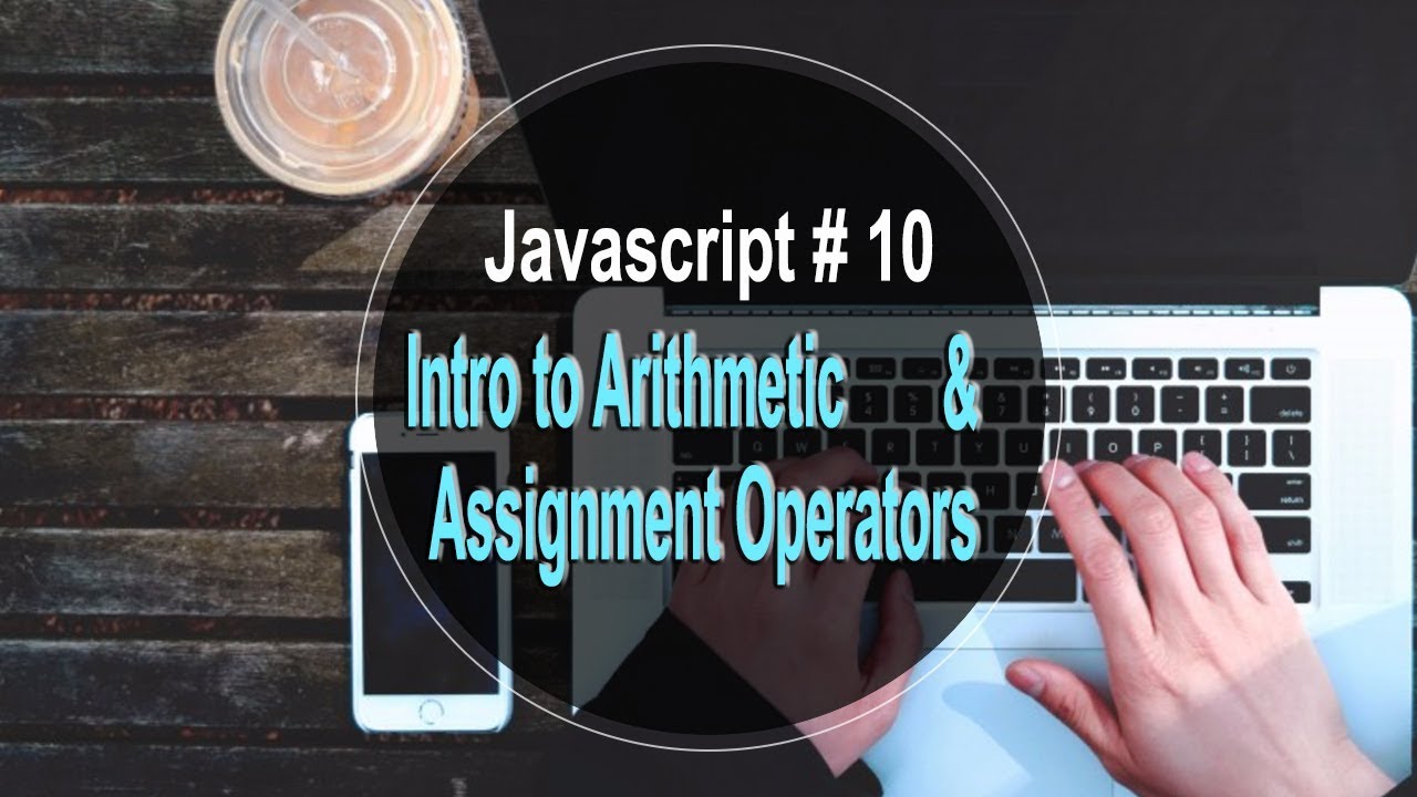JavaScript Tutorial for Beginners (Tutorial_6) Intro to Arithmetic and Assignment Operators